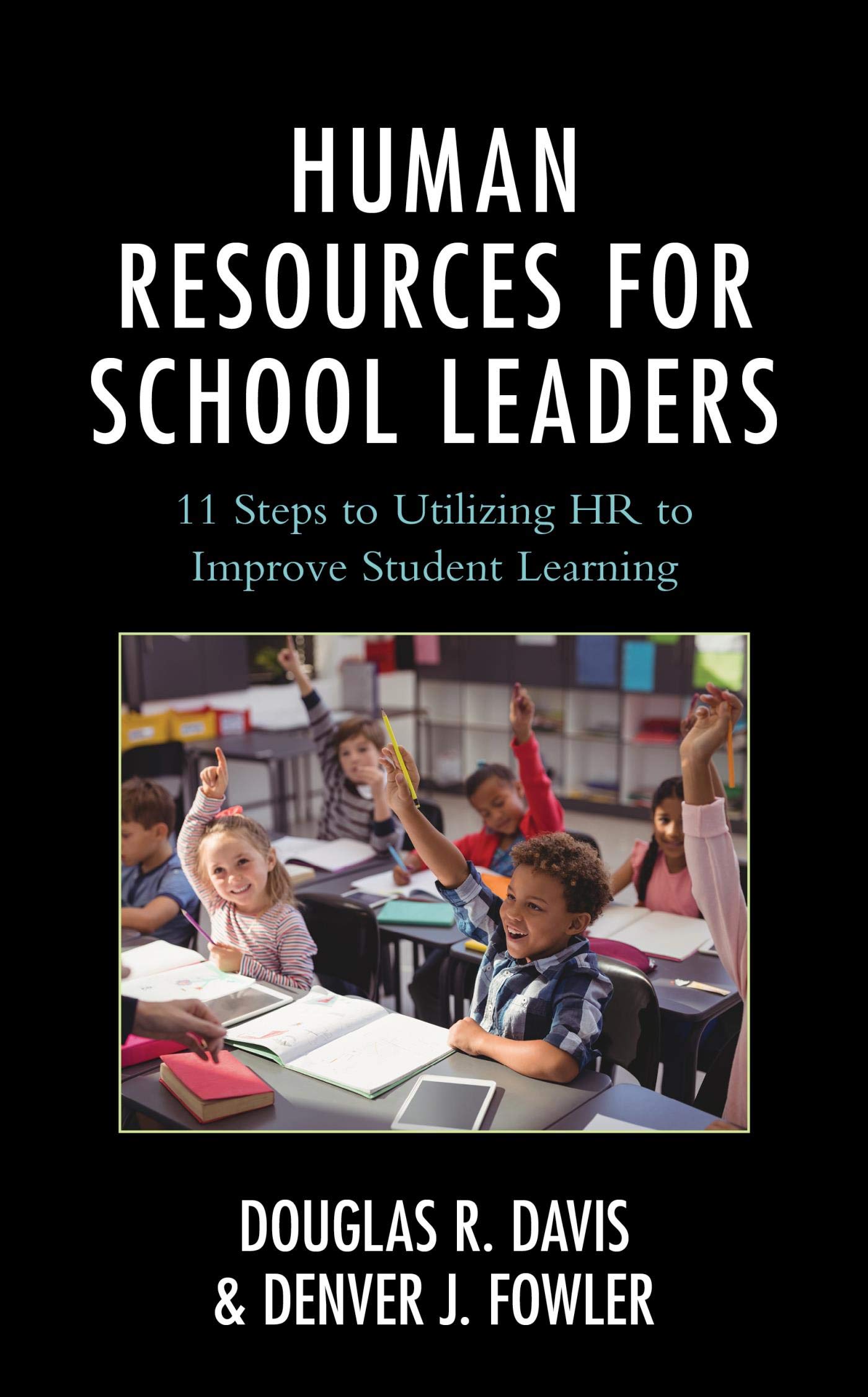 Human Resources for School Leaders: Eleven Steps to Utilizing HR to ...