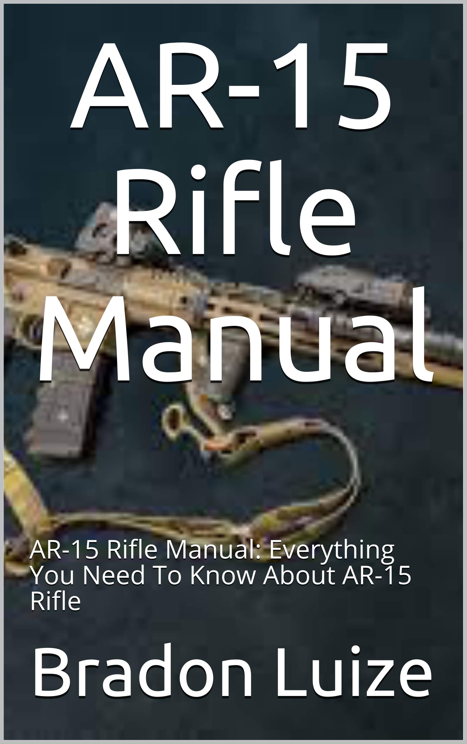 AR-15 Rifle Manual: AR-15 Rifle Manual: Everything You Need To Know ...