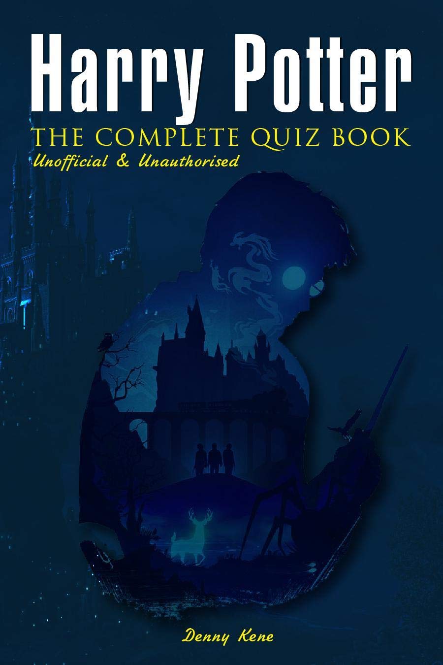 HARRY POTTER THE COMPLETE QUIZ BOOK: Unofficial & Unauthorised by Denny ...