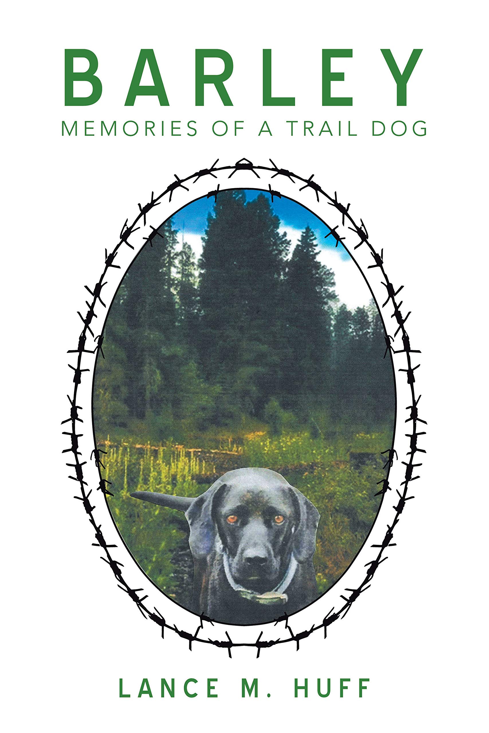 Barley: Memories of a Trail Dog by Lance M. Huff | Goodreads
