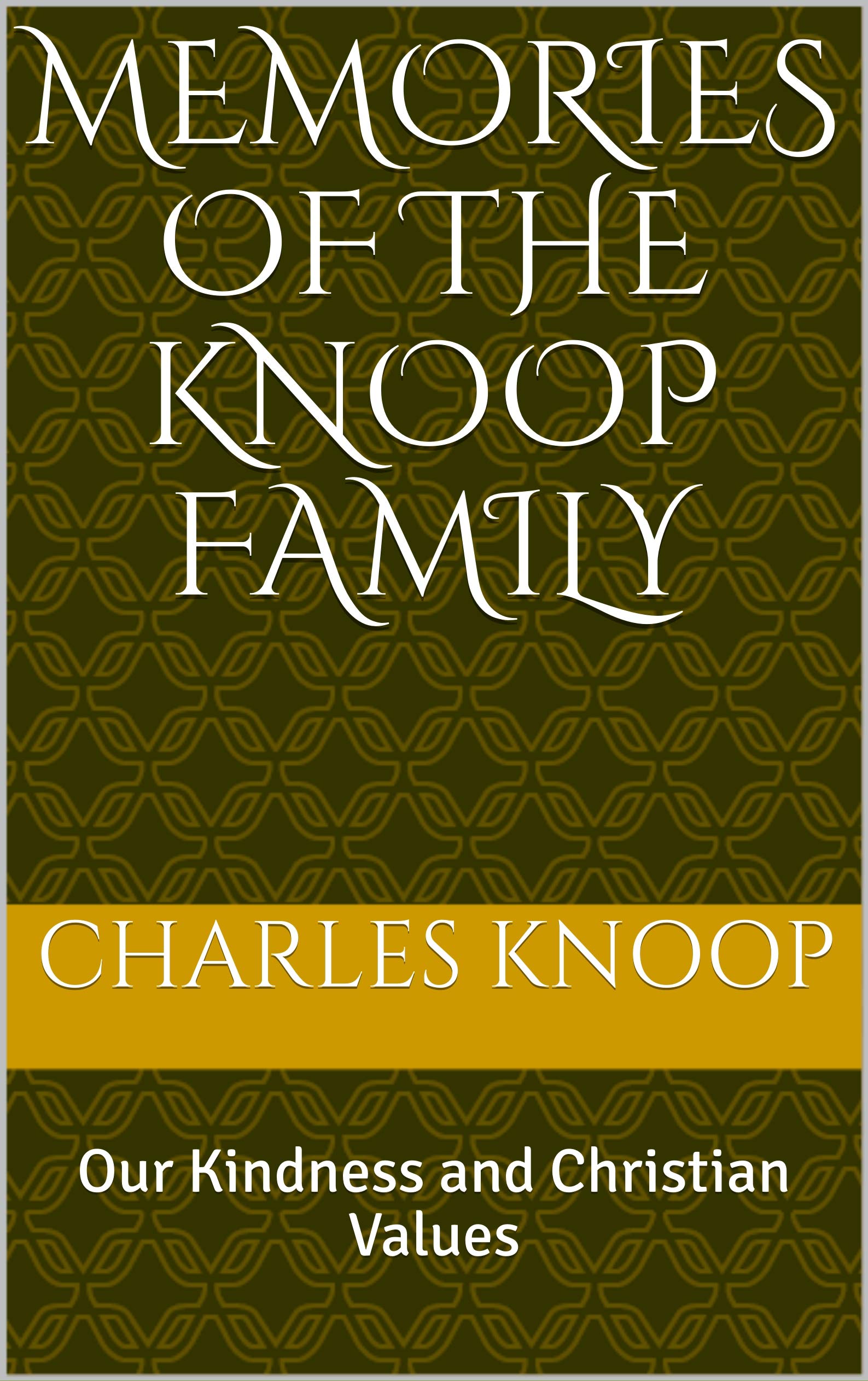 Memories of the Knoop Family: Our Kindness and Christian Values by ...