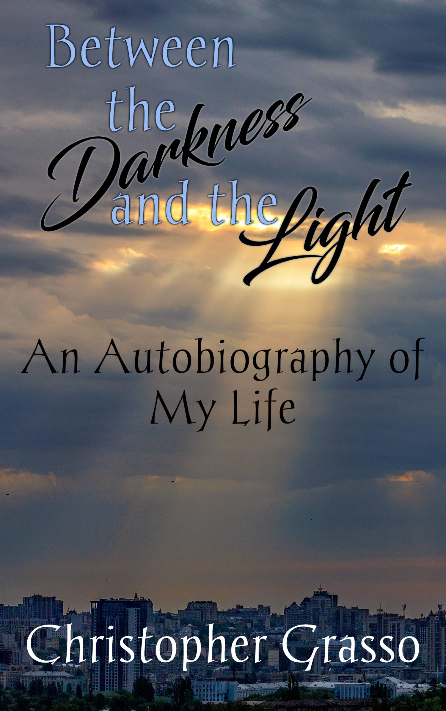 Between the Darkness and the Light: An Autobiography of My Life by ...