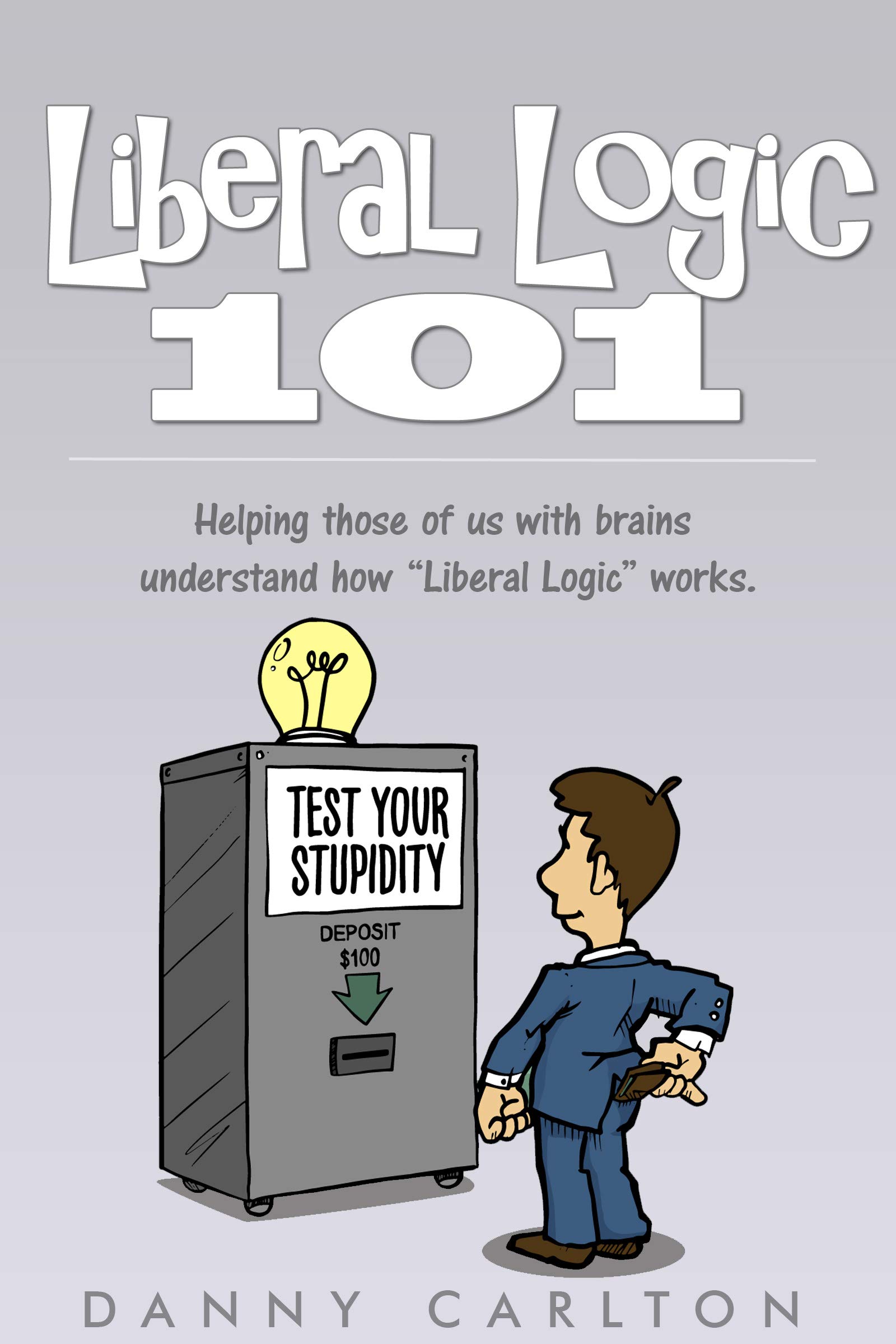 Liberal Logic: 101 by Danny Carlton | Goodreads