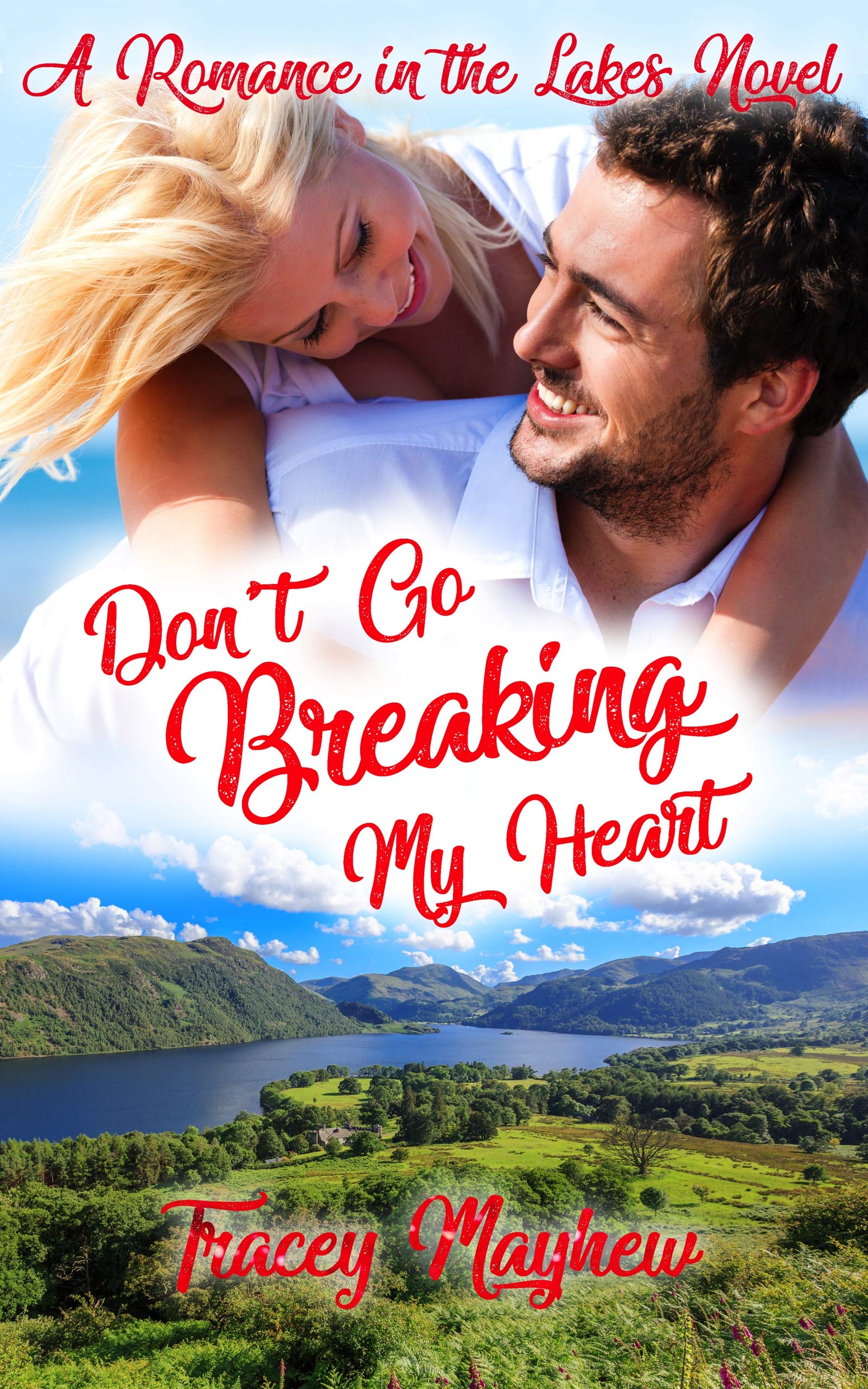 Don't Go Breaking My Heart (Romance in the Lakes #4) by Tracey Mayhew ...