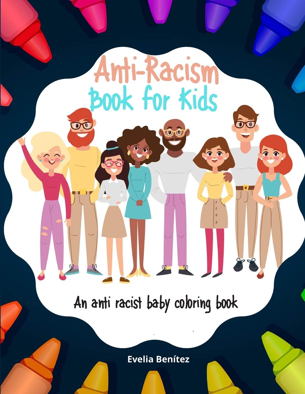 Anti Racism Book For Kids. An Anti Racist Baby Coloring Book by Evelia Benítez | Goodreads