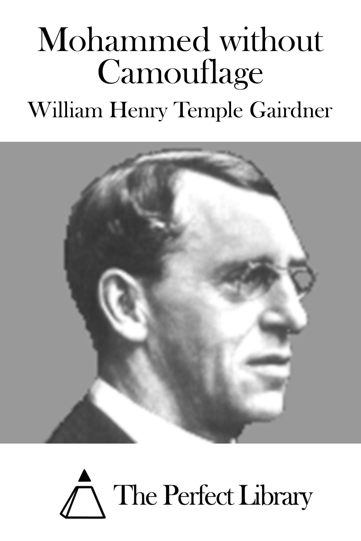 Mohammed without Camouflage by William Henry Temple Gairdner | Goodreads