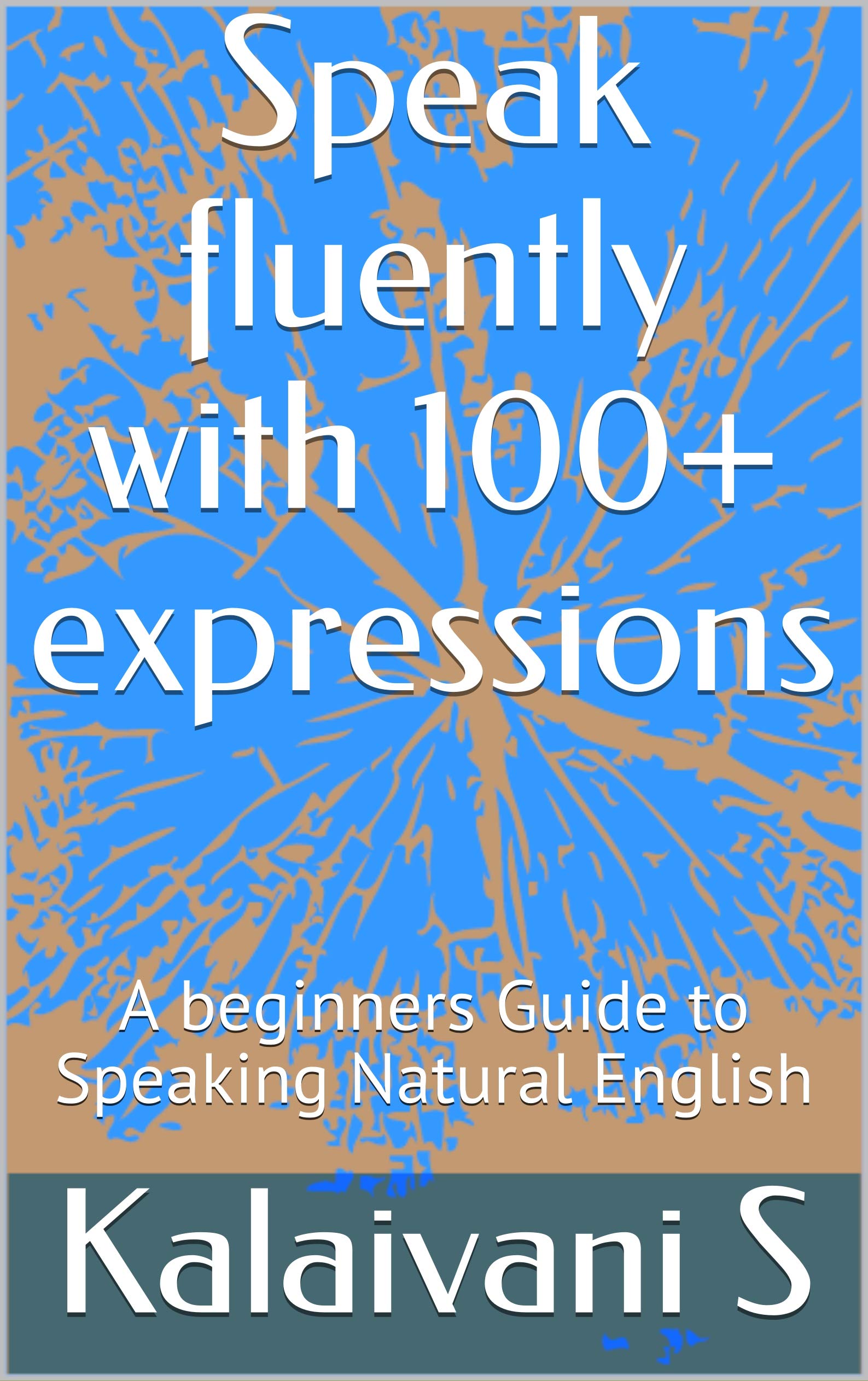 Speak fluently with 100+ expressions: A beginners Guide to Speaking ...