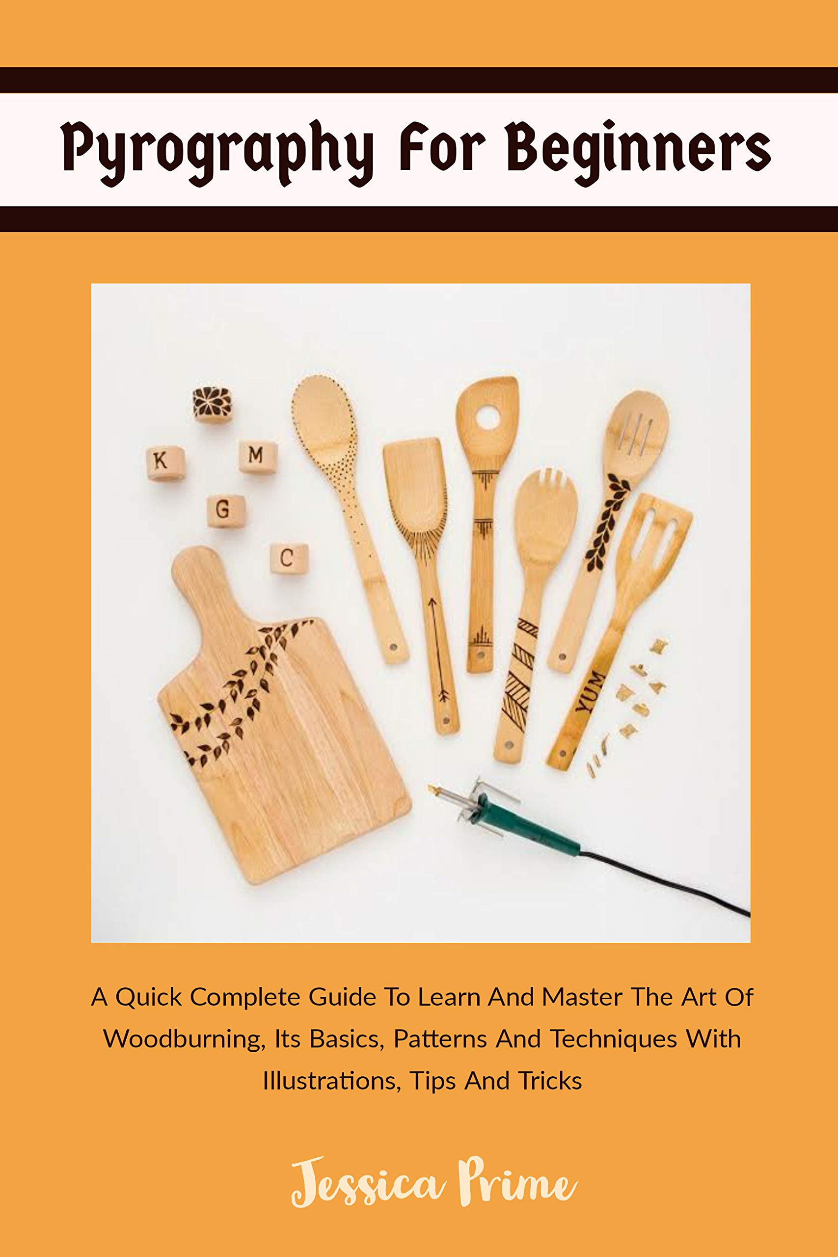 PYROGRAPHY FOR BEGINNERS: A Quick Complete Guide To Learn And Master ...