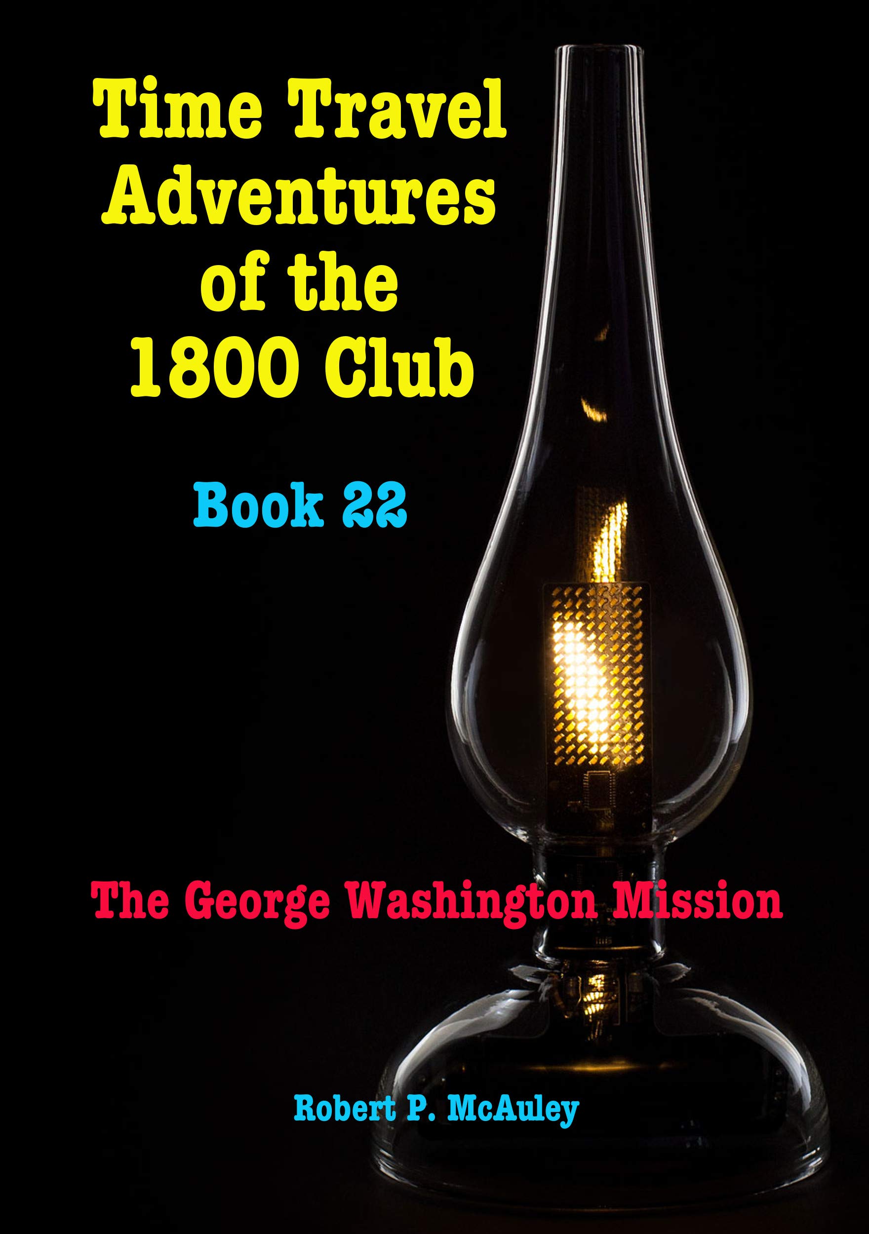 Time Travel Adventures Of The 1800 Club: Book 22 by Robert McAuley ...