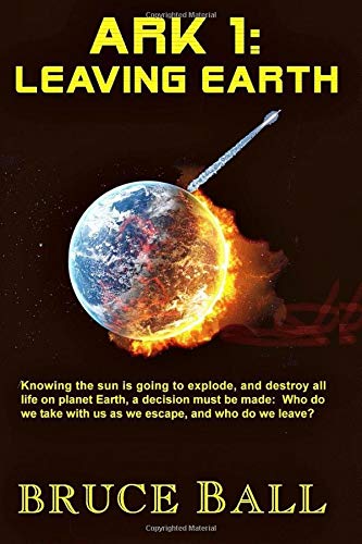 ARK 1 - Leaving Earth: And how do we do it? by Bruce Ball | Goodreads