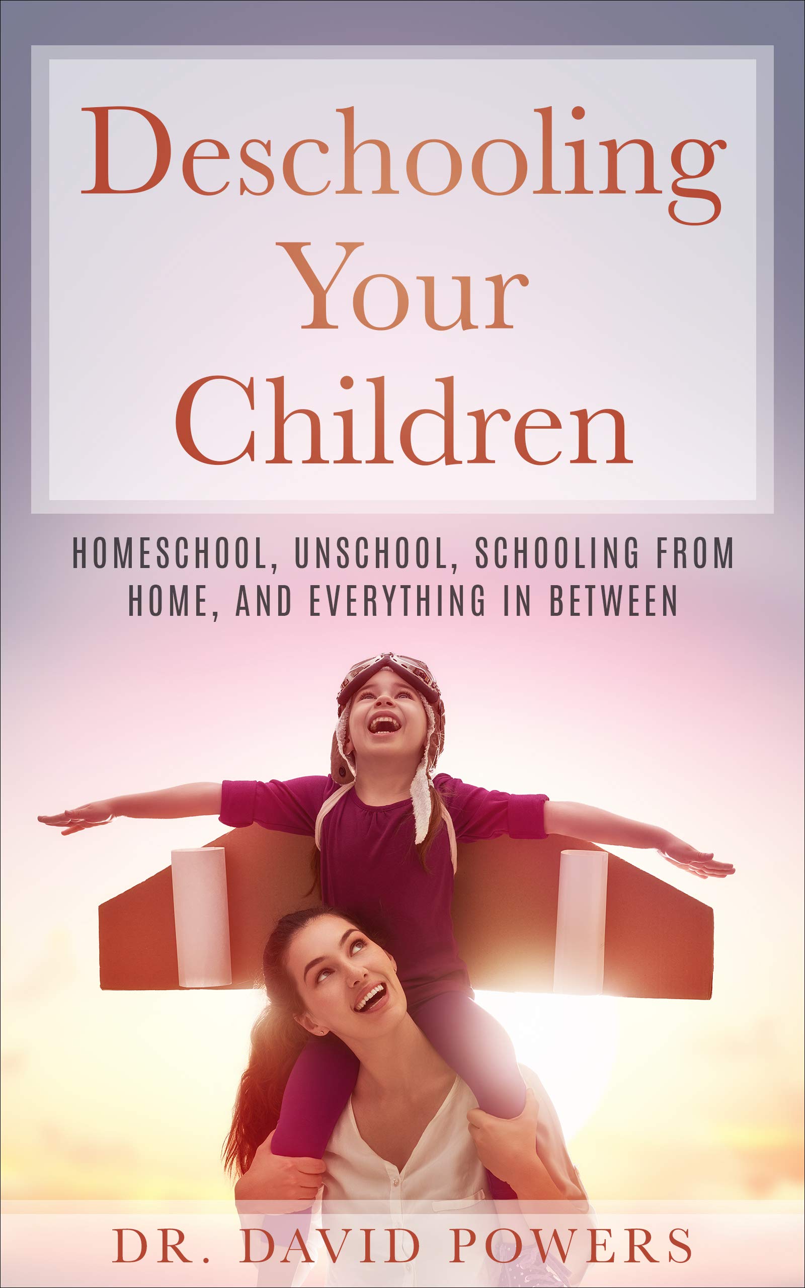 Deschooling Your Children: Homeschool, Unschool, Schooling from Home ...