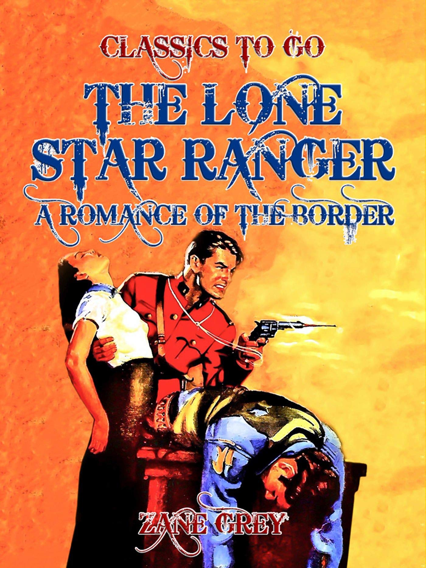 The Lone Star Ranger A Romance of the Border by Zane Grey | Goodreads