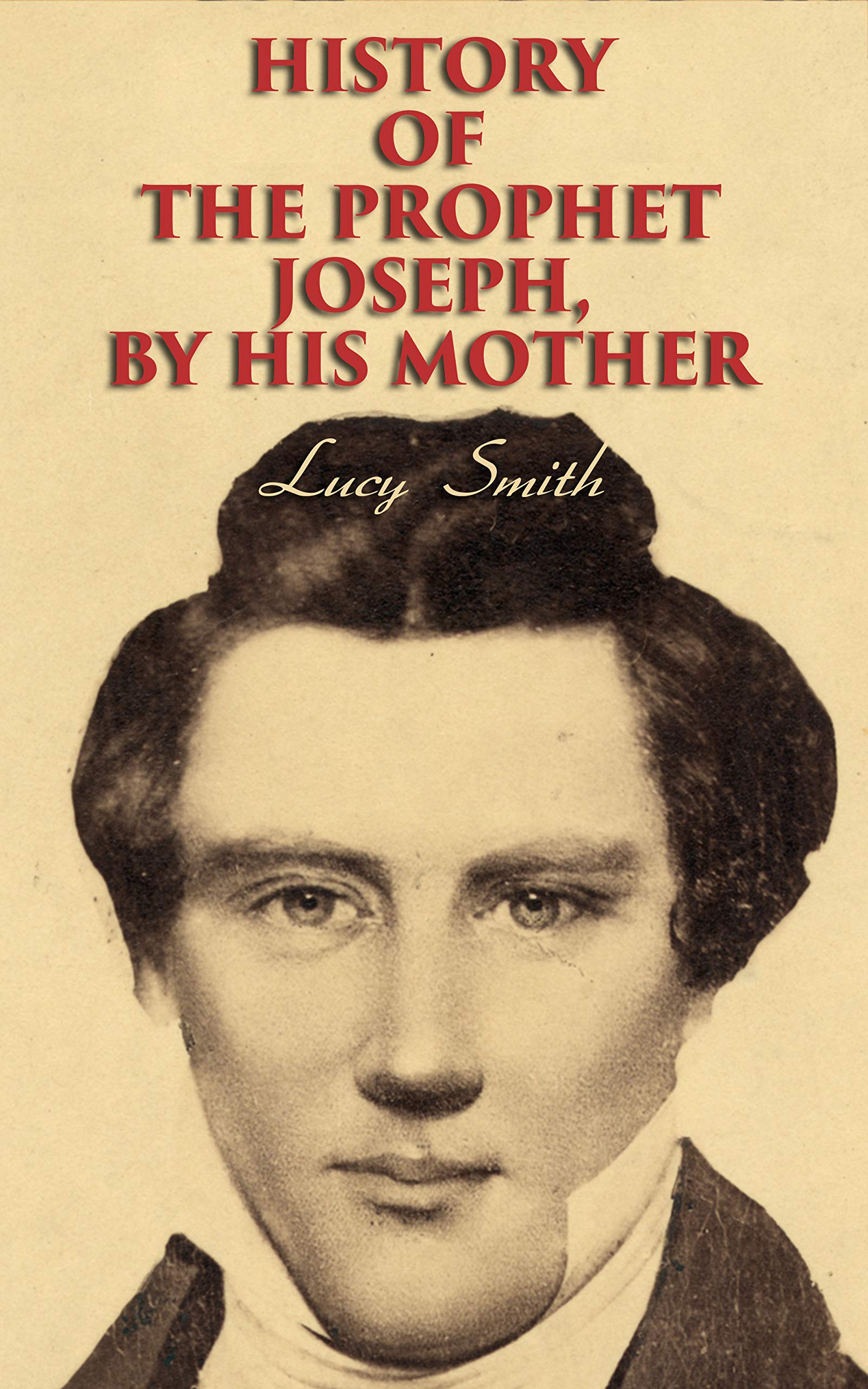 History of the Prophet Joseph, by His Mother: Biography of the Mormon Leader & Founder by Lucy ...