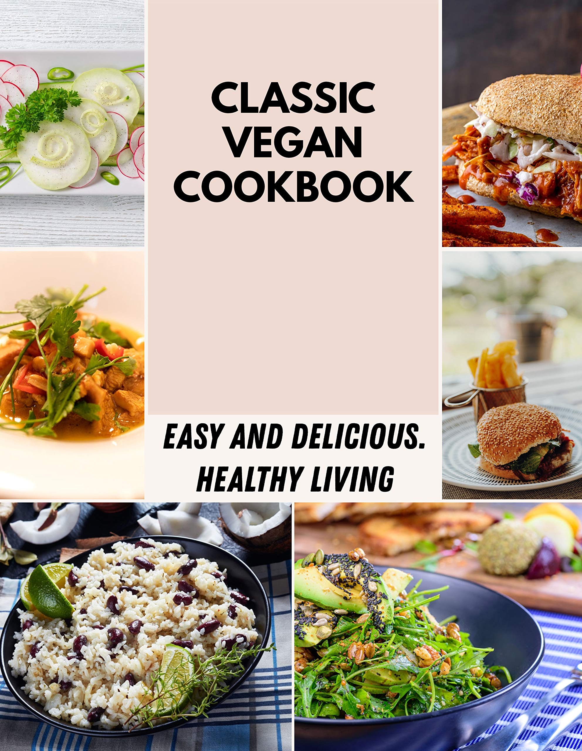 Classic Vegan Cookbook: Easy vegan recipes, Healthy Living, Eat Clean ...