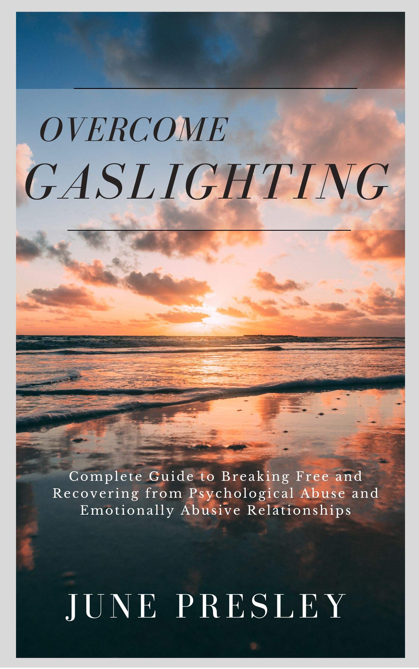 Overcome Gaslighting: The Complete Guide to Breaking Free and ...