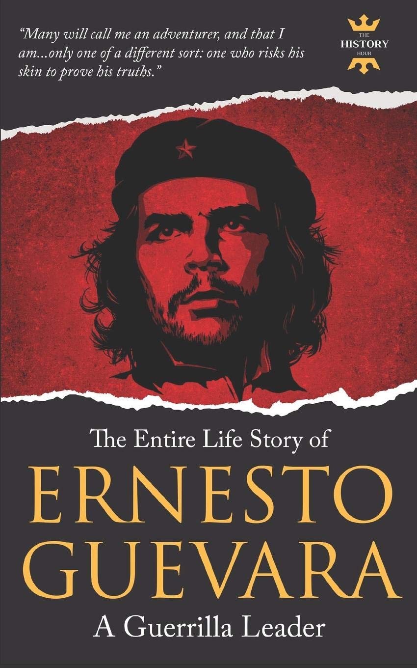 ERNESTO GUEVARA: A Guerrilla Leader. The Entire Life Story by The ...