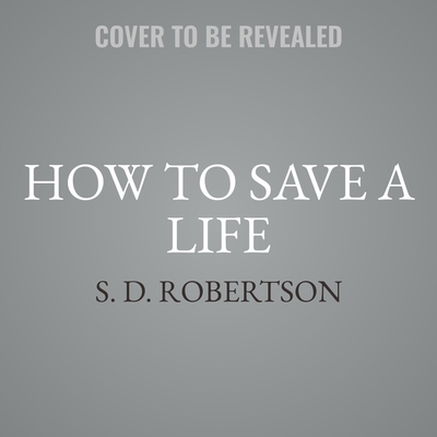 How to Save a Life by S D Robertson | Goodreads
