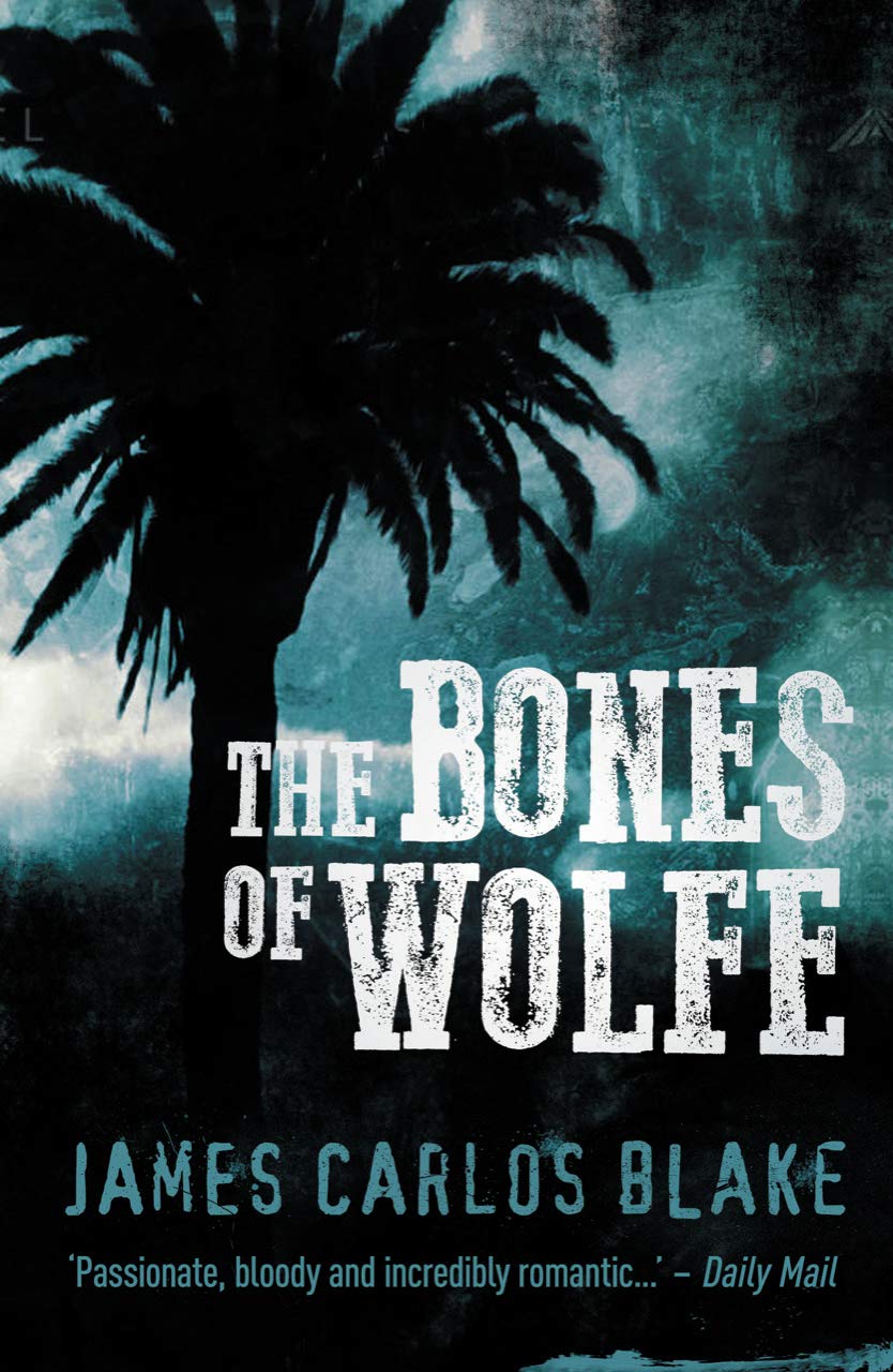 The Bones of Wolfe (The Wolfe Series Book 5) by James Carlos Blake ...