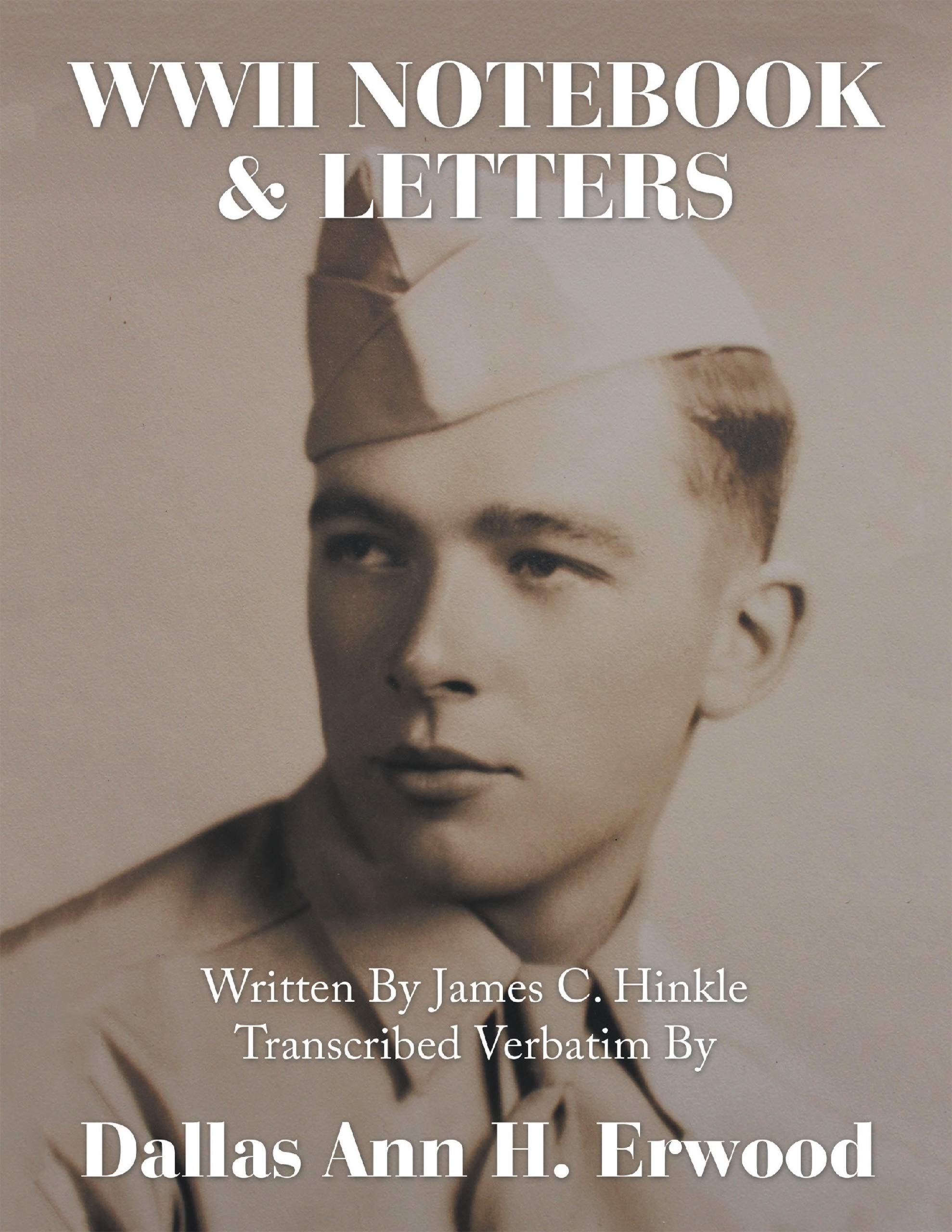WWII Notebook & Letters: Written By James C. Hinkle Transcribed ...
