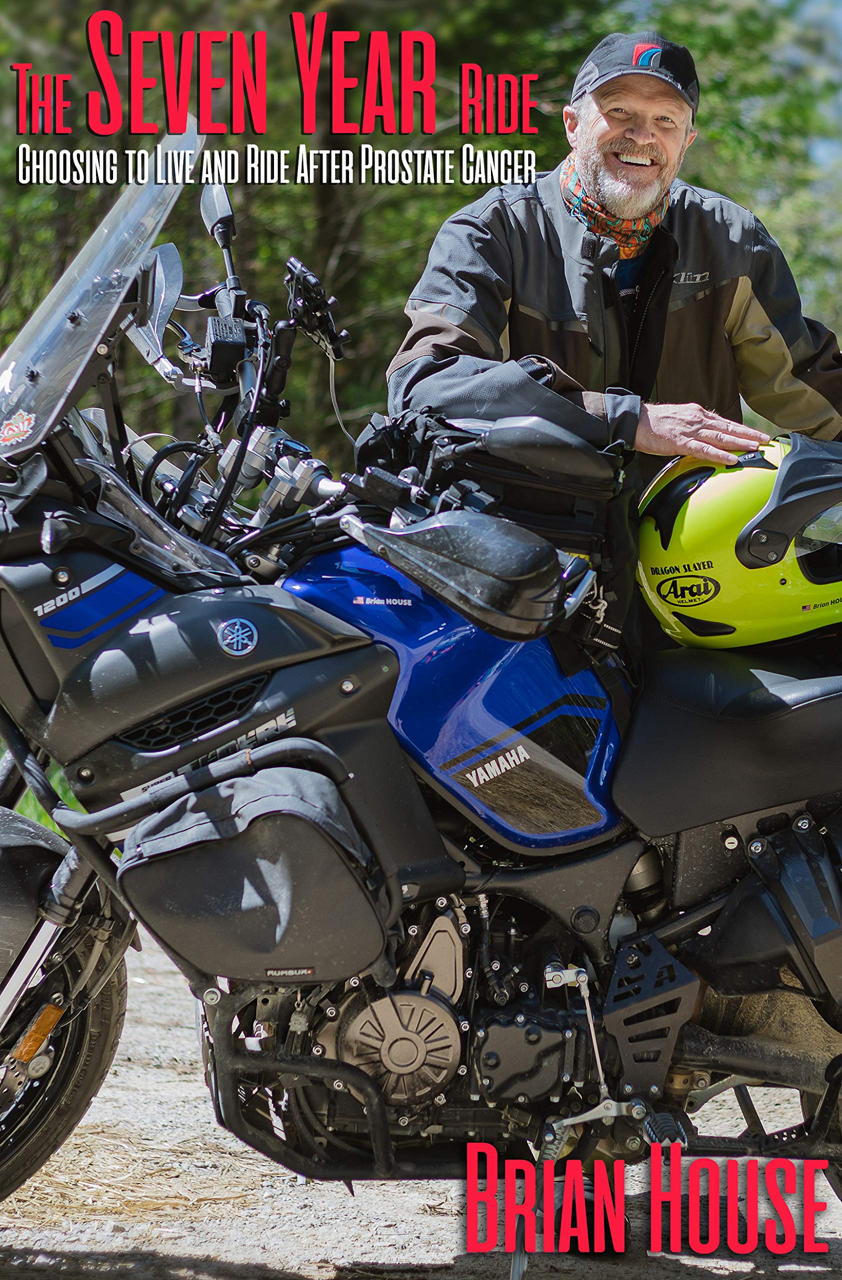 The Seven Year Ride: Choosing to Live and Ride After Prostate Cancer by ...