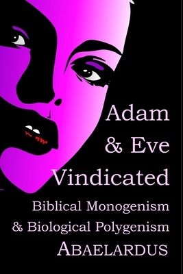 Adam and Eve Vindicated: Biblical Monogenism Defeats Biological ...