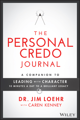 The Personal Credo Journal: A Companion to Leading with Character: 10 ...