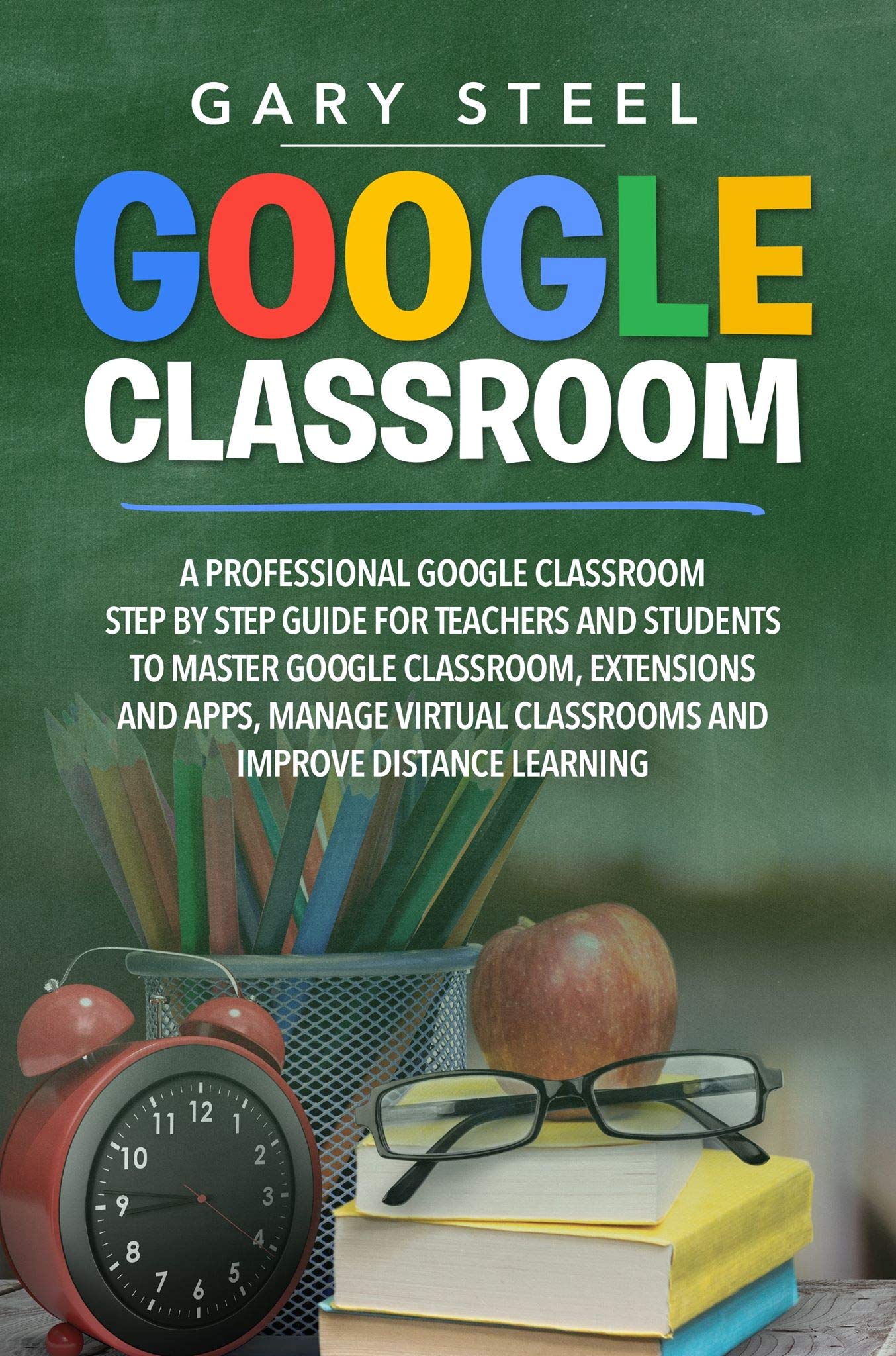 Google Classroom: A Professional Google Classroom Step by Step Guide ...