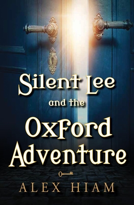 Silent Lee and the Oxford Adventure by Alex Hiam | Goodreads