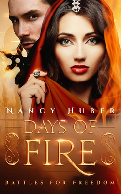 Days of Fire: Battles for Freedom by Nancy Huber | Goodreads