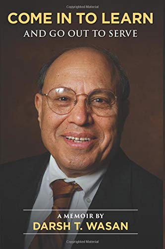 COME IN TO LEARN: AND GO OUT TO SERVE by Dr. DARSH T WASAN | Goodreads