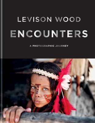 Encounters: A Photographic Journey by Levison Wood | Goodreads