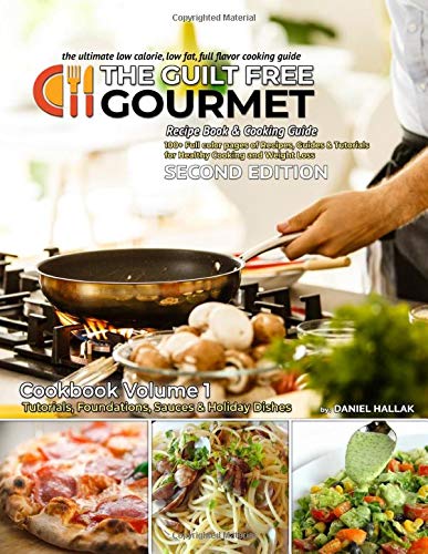 The Guilt Free Gourmet: Cookbook Volume 1: Cooking Guide & Recipes for ...