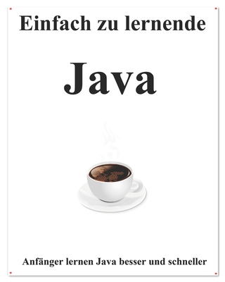 Einfach zu lernende Java: Schritt für Schritt, um Anfänger dazu zu ...