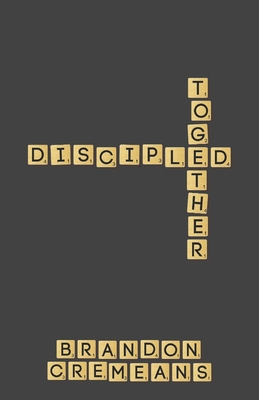 Discipled Together: Eight Principles of Discipleship by Brandon L ...