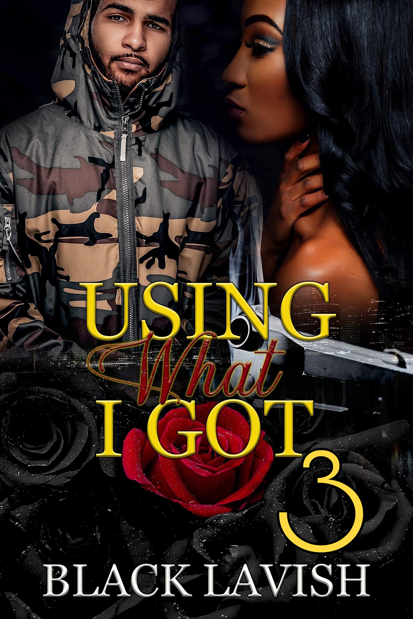 Using What I Got 3: To Get What I Want by Black Lavish | Goodreads