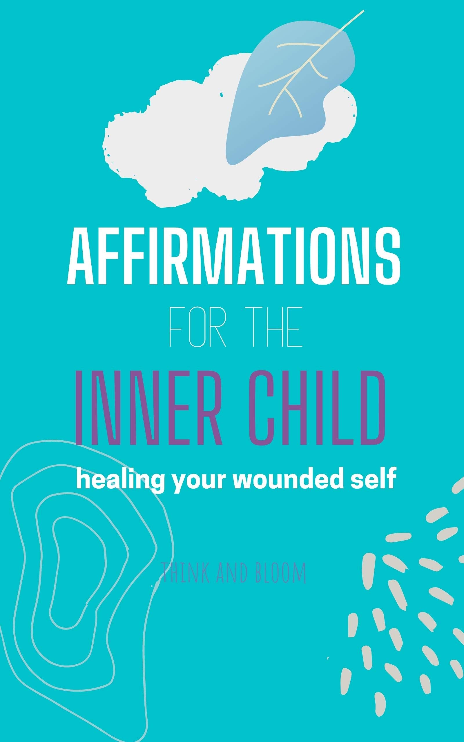 Affirmations for the inner child: Healing your wounded self by Think ...