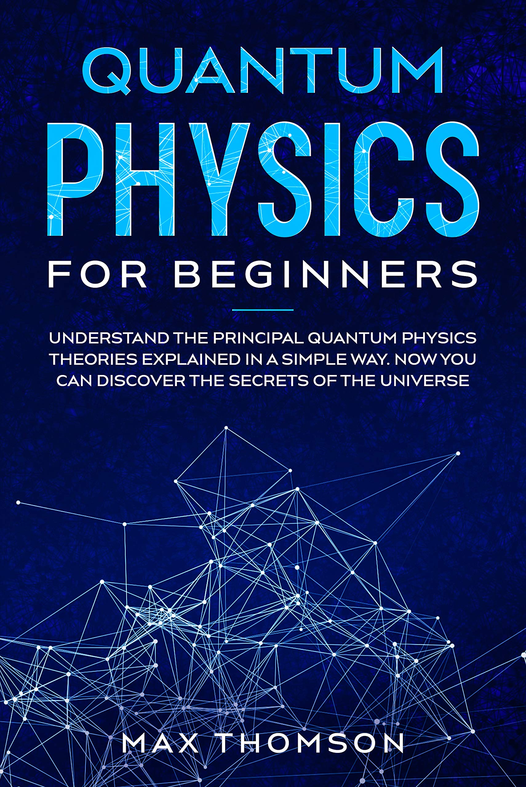 Quantum Physics for Beginners: Understand the Principal Quantum Physics ...