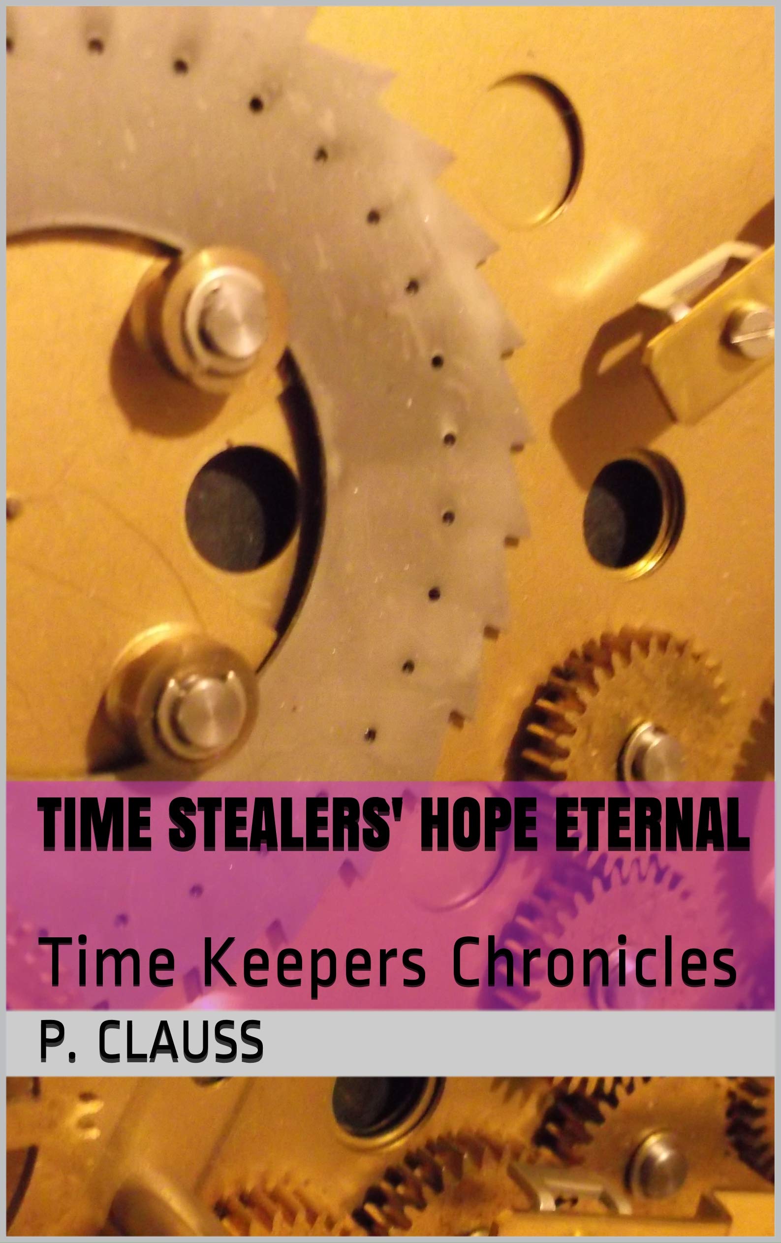 Time Stealers' Hope Eternal: Time Keepers Chronicles by P. Clauss ...