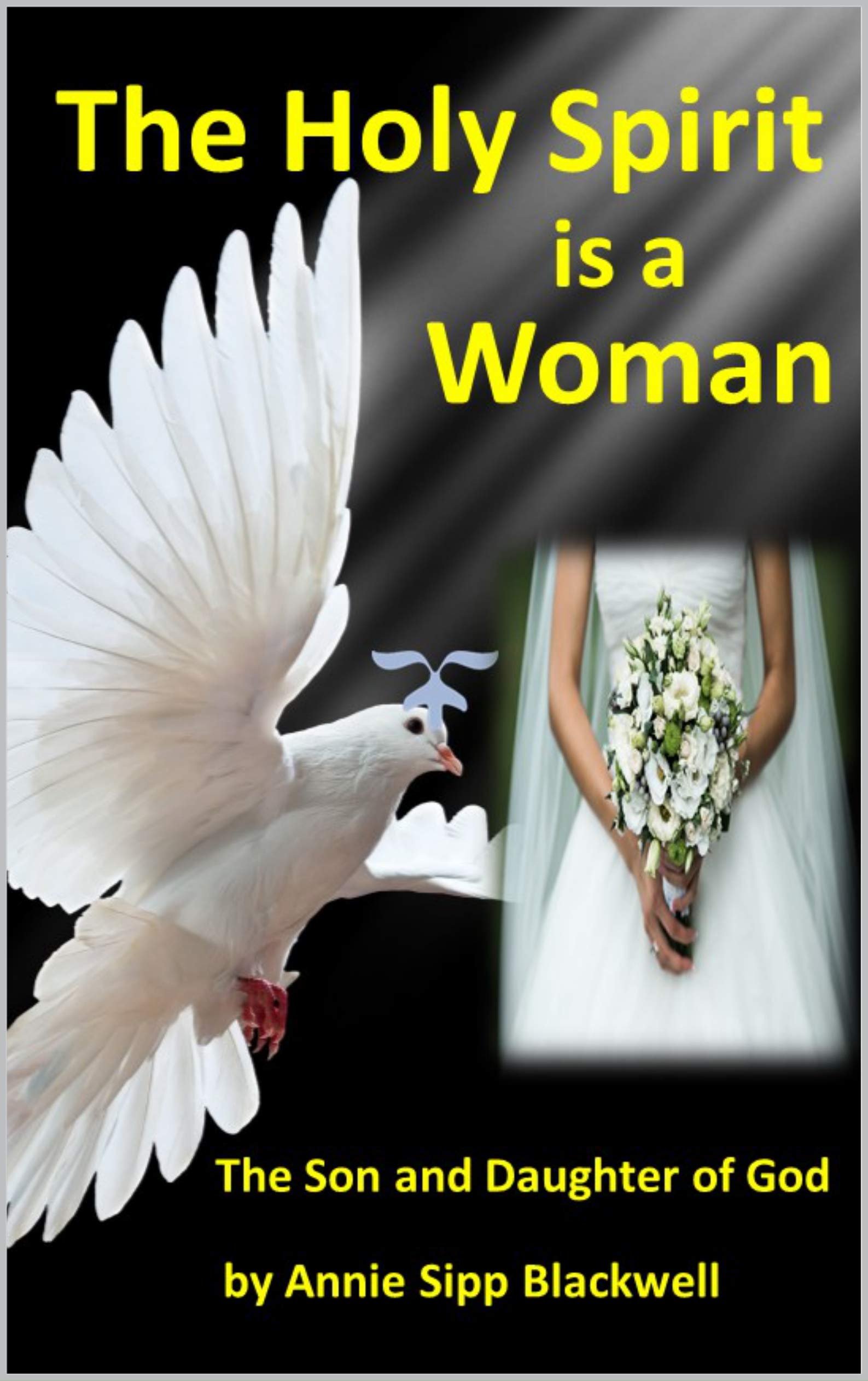 The Holy Spirit is a Woman: The Son and Daughter of God by Annie Sipp ...