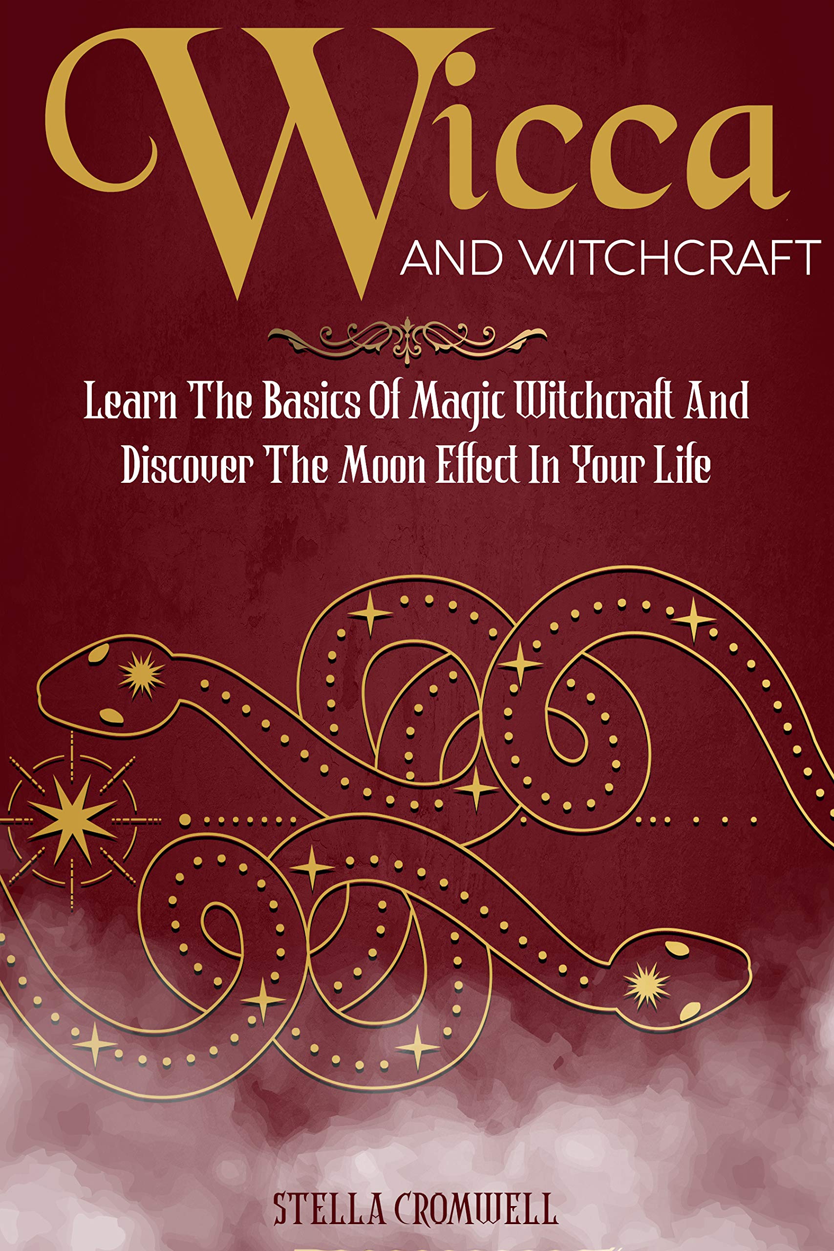 WICCA AND WITCHCRAFT : LEARN THE BASICS OF MAGIC AND WITCHCRAFT AND ...