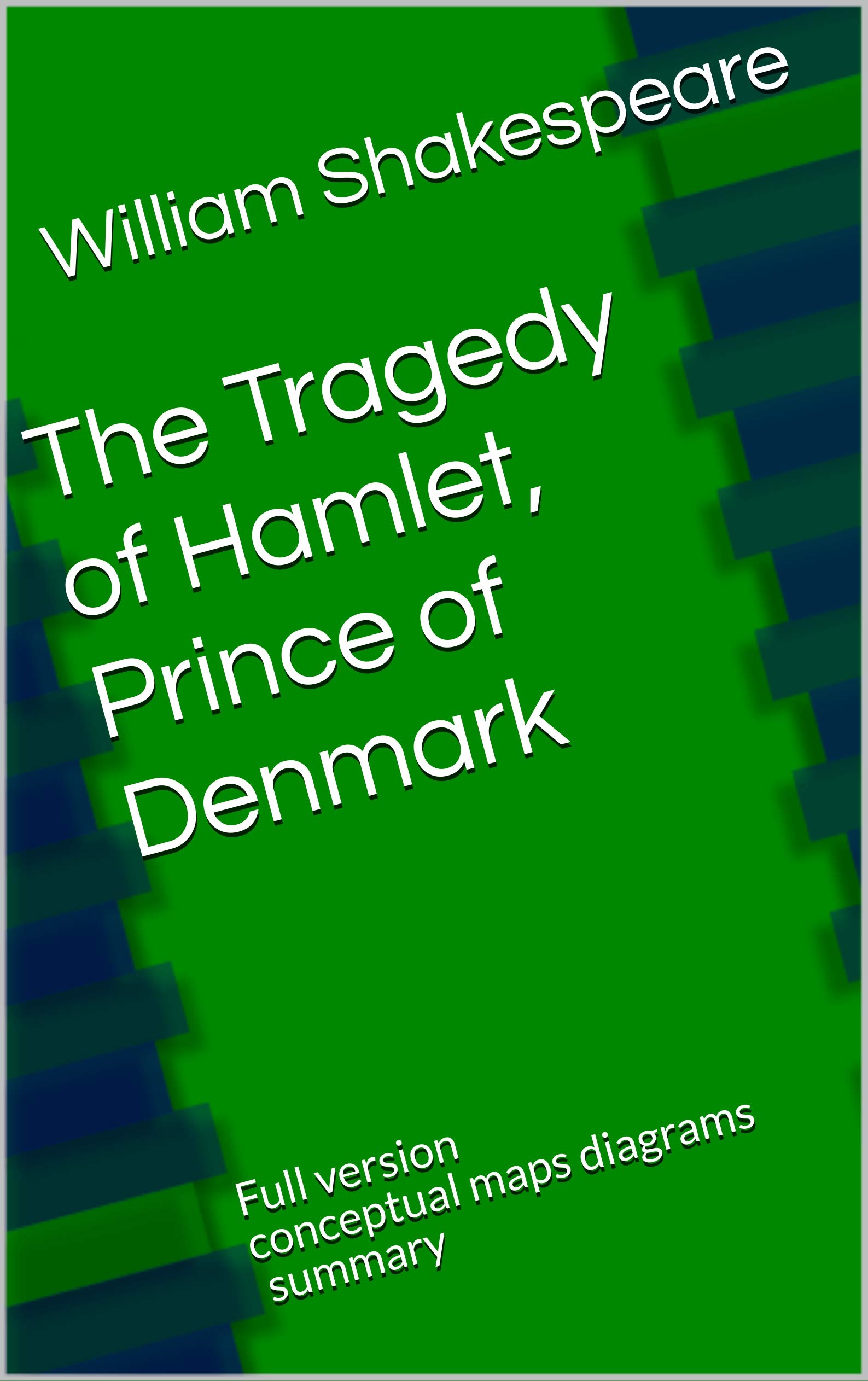 The Tragedy of Hamlet, Prince of Denmark: Full text with 10 Mind Maps ...