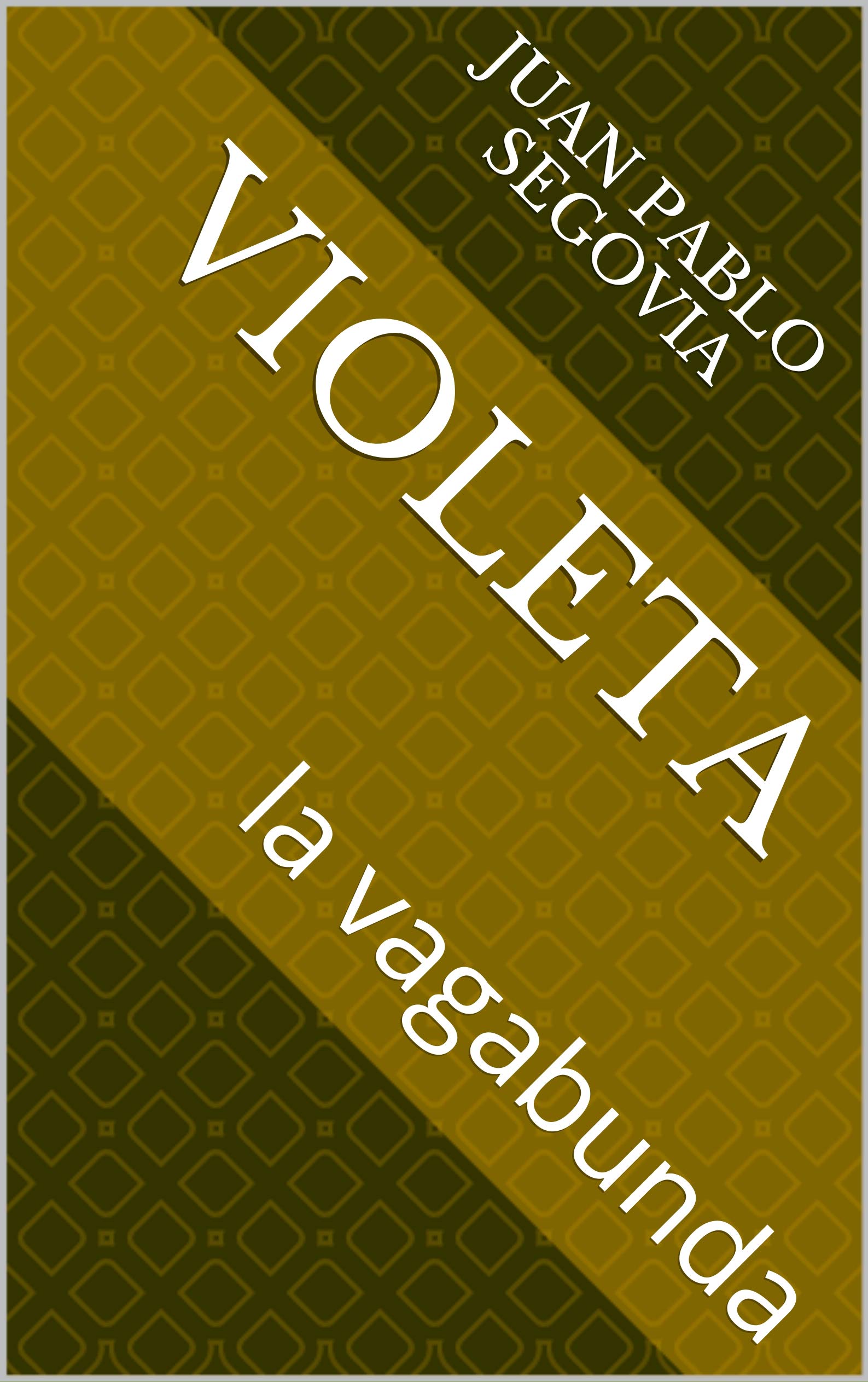 Violeta: la vagabunda (Spanish Edition) by Juan Pablo Segovia | Goodreads