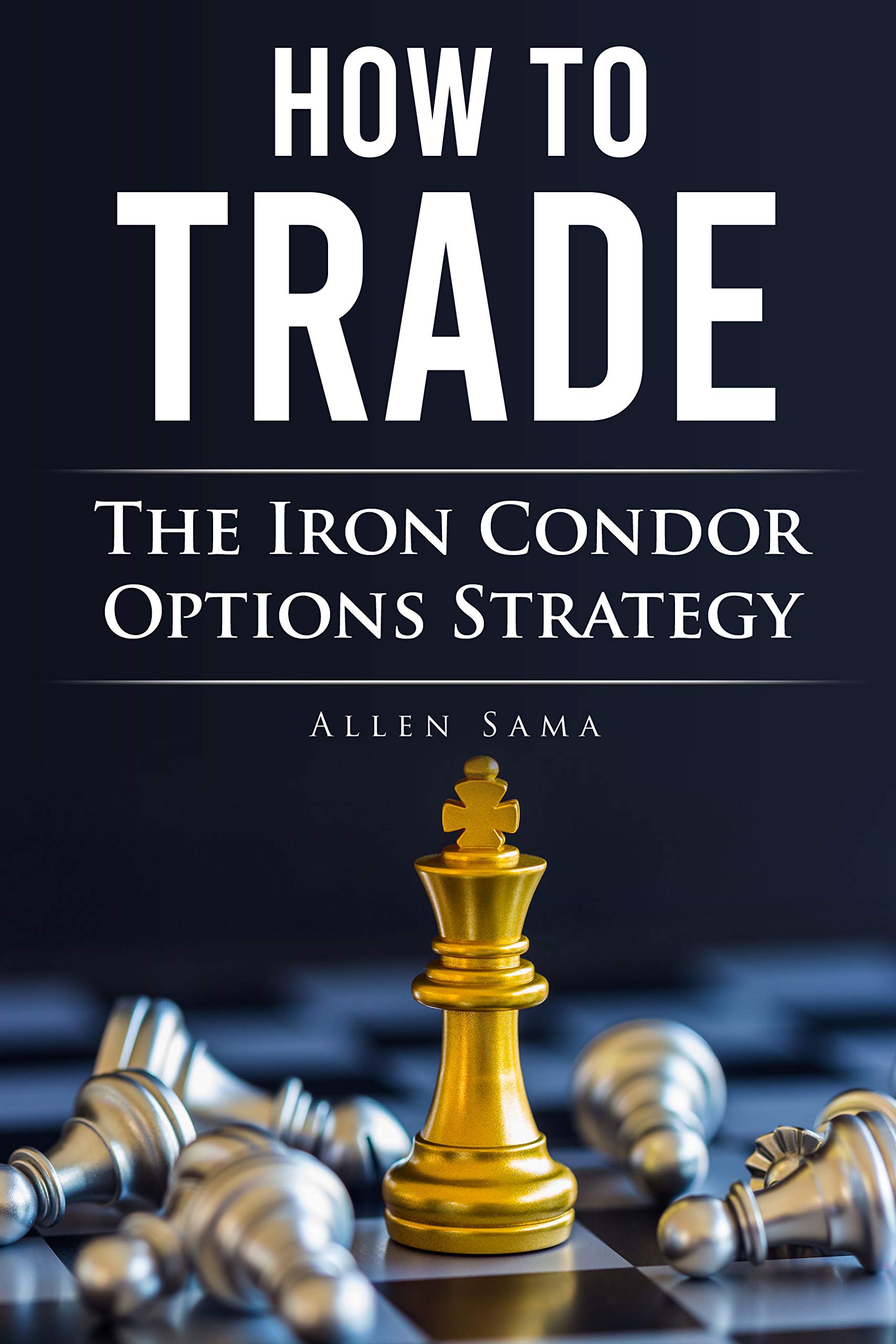How To Trade The Iron Condor Options Strategy by Allen Sama | Goodreads