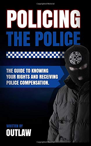 Policing The Police: Outlaw's guide to knowing your rights and ...