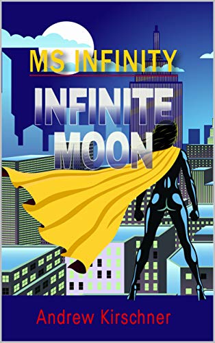 Ms. Infinity: Infinite Moon by Andrew Kirschner | Goodreads