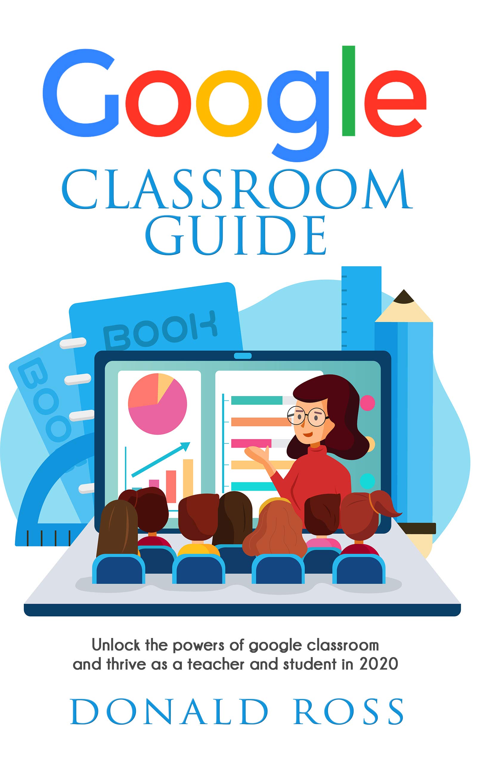 GOOGLE CLASSROOM GUIDE: Unlock the Powers of Google Classroom and ...