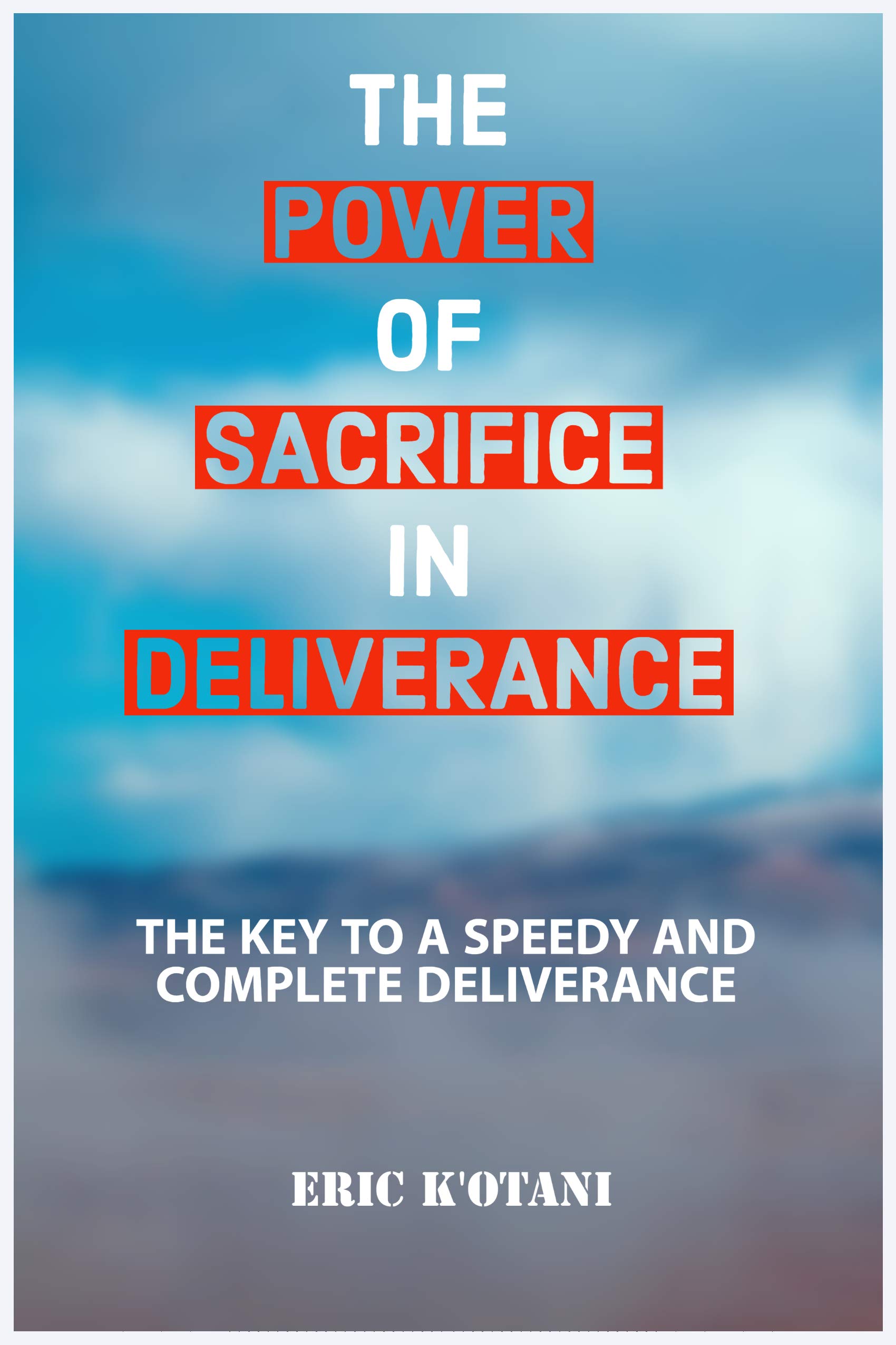 The Power of Sacrifice in Deliverance: The Key to a Speedy and Complete ...
