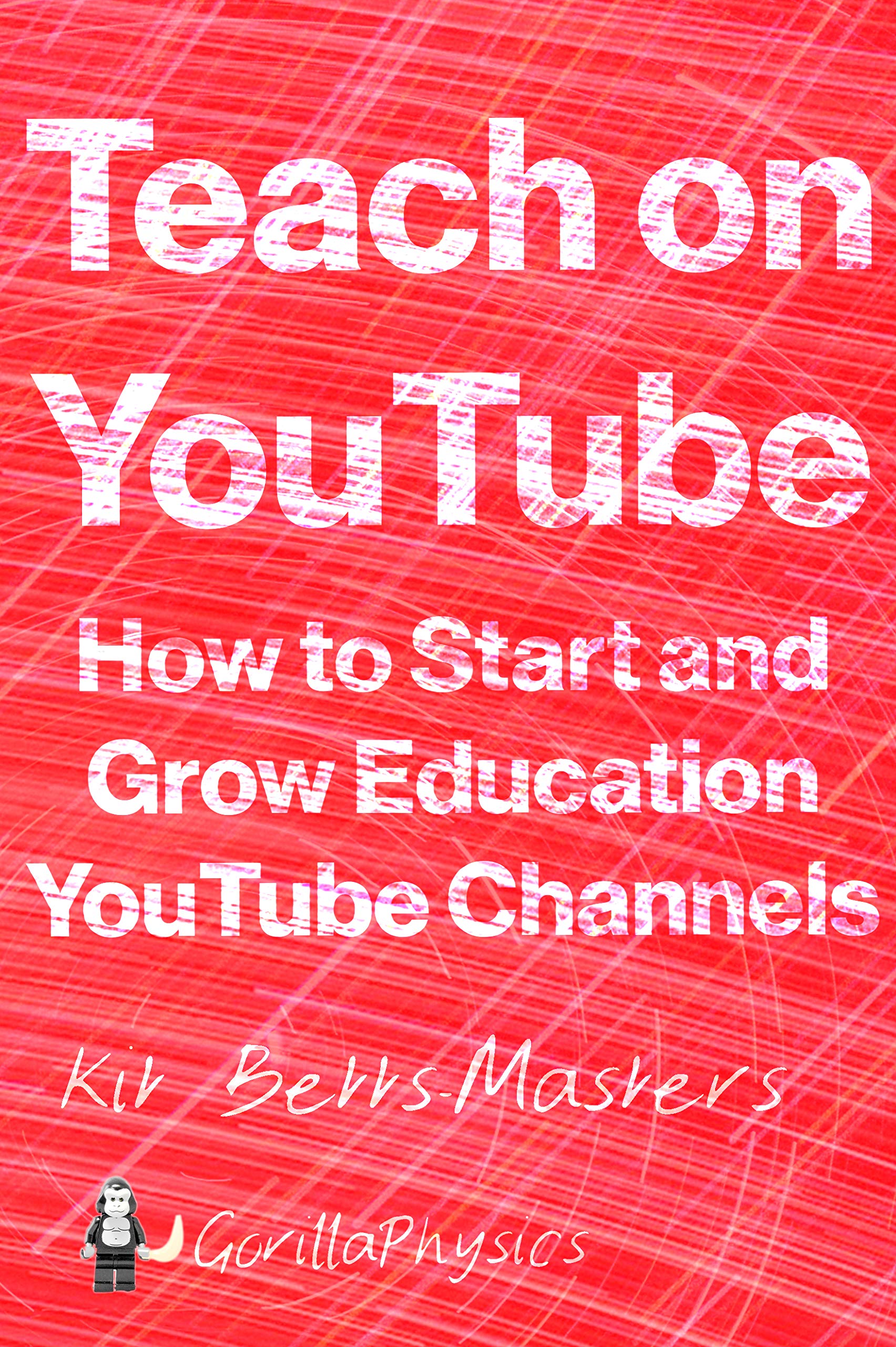 Teach on YouTube: How to Start and Grow Education YouTube Channels by ...