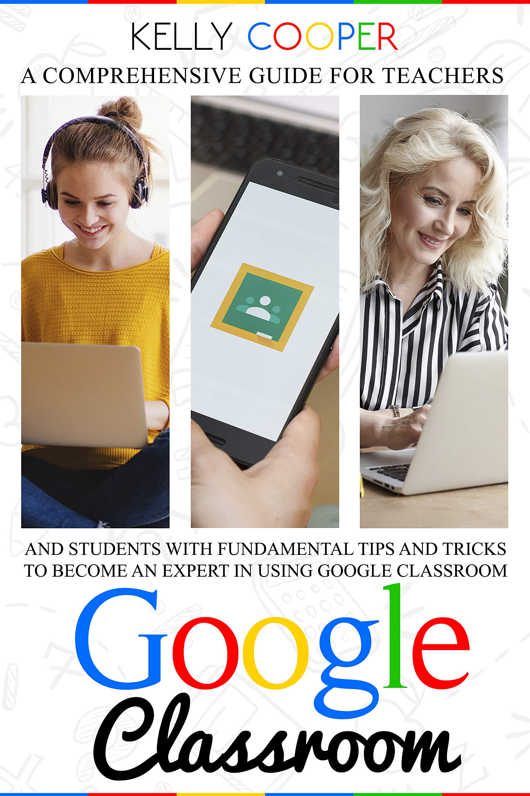 Google Classroom: A Comprehensive Guide For Teachers And Students With ...