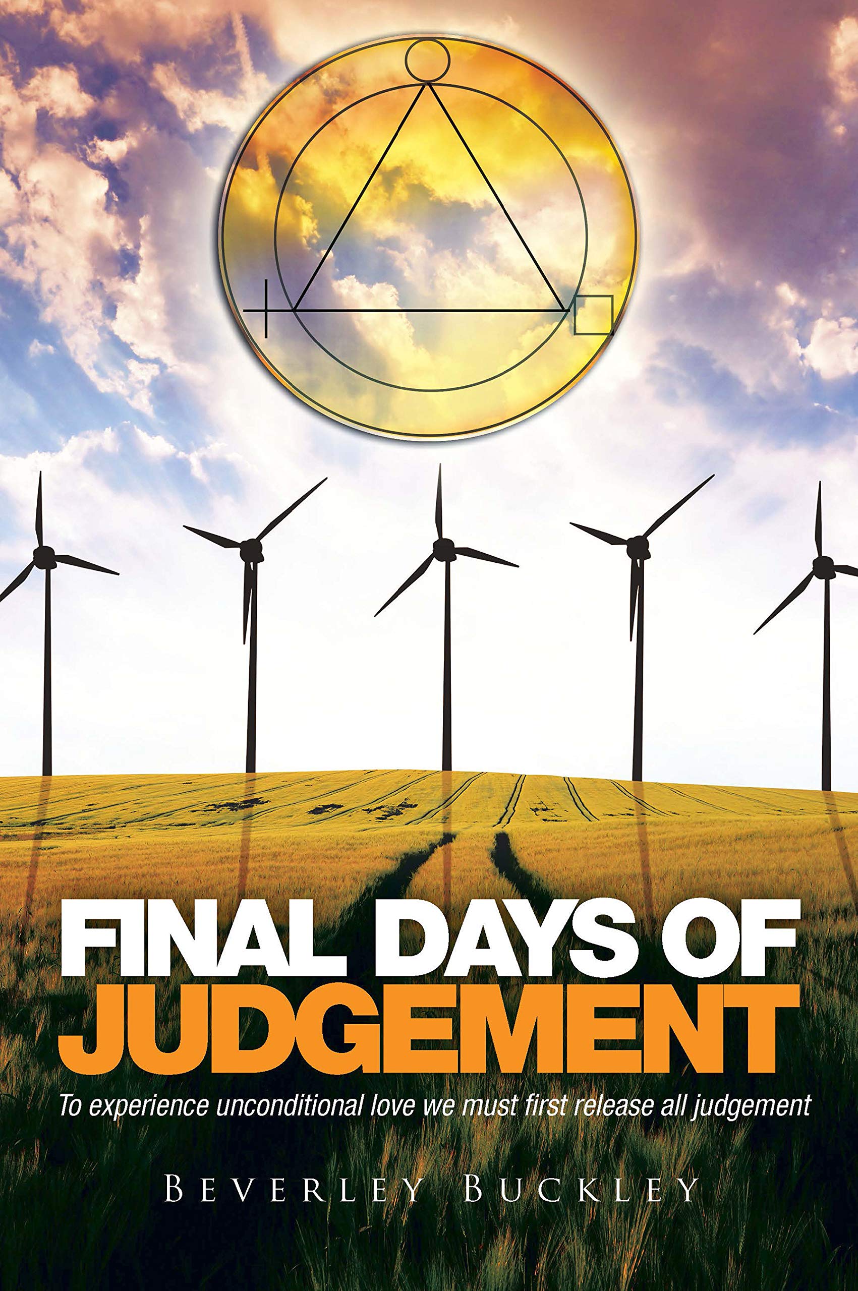 Final Days of Judgement: To Experience Unconditional Love We Must First ...